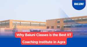 Baluni Classes | NEET Coaching in Agra | IIT- JEE coaching in Agra